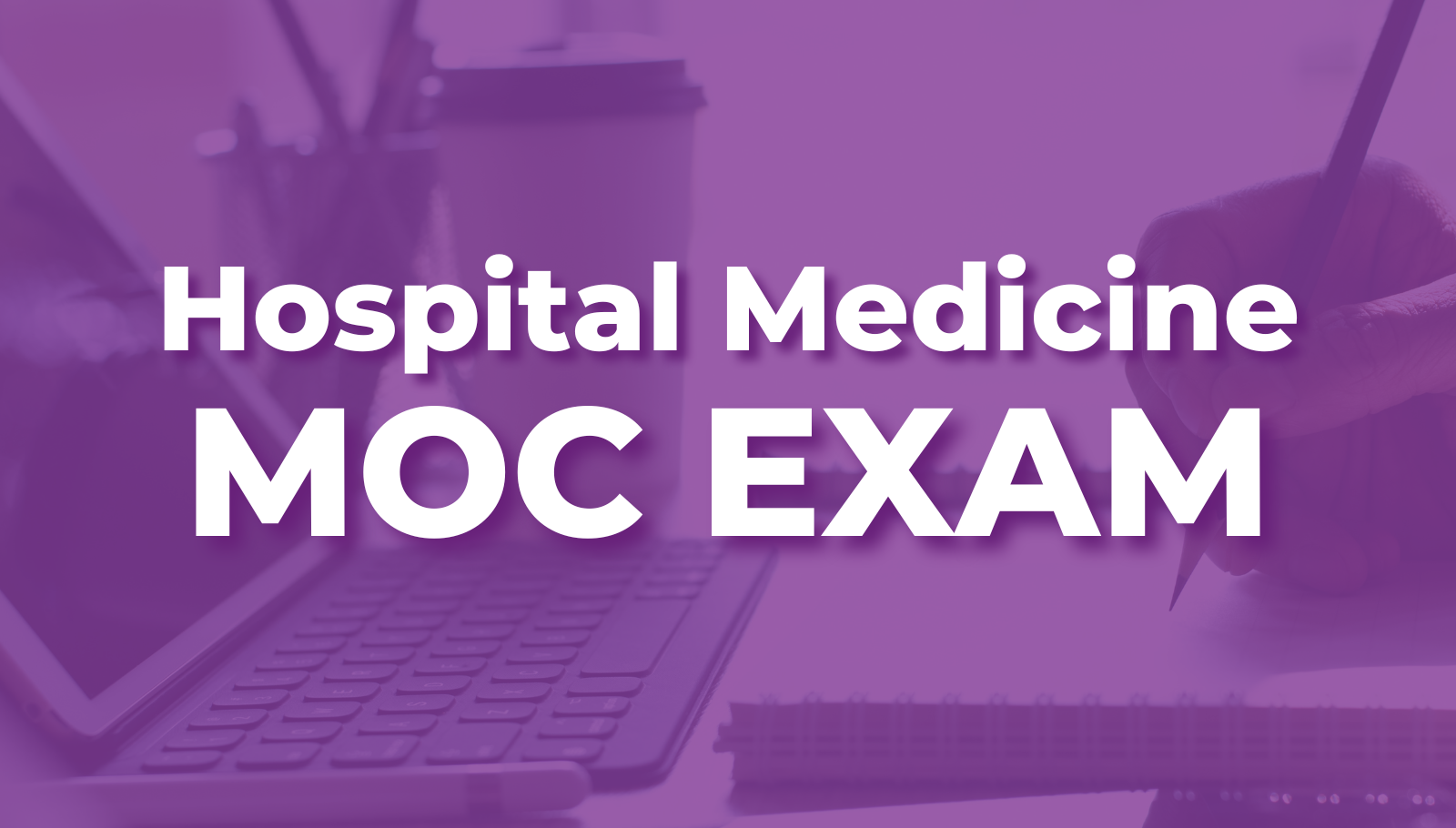 Breaking Down Hospital Medicine Basics for ABIM MOC