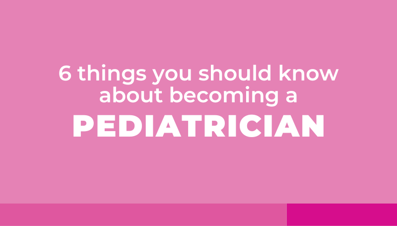 6 things you need to know about the Pediatrician career